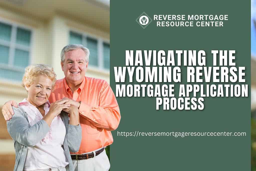 Navigating the Wyoming Reverse Mortgage Application Process Navigating the Wyoming Reverse Mortgage Application Process