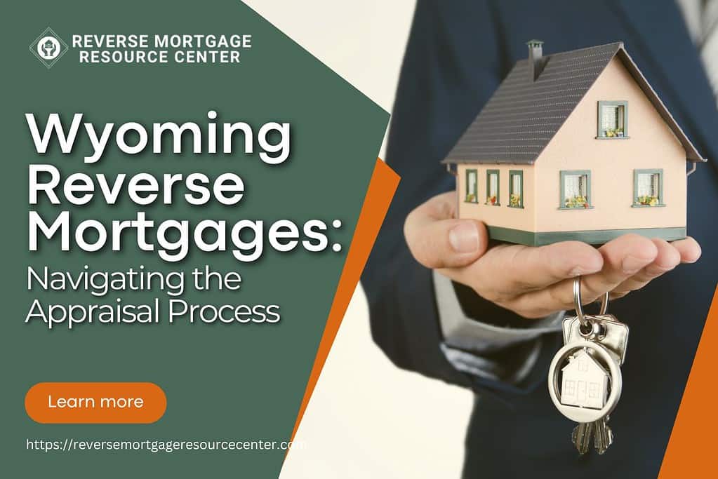 Wyoming Reverse Mortgages: Navigating the Appraisals Process