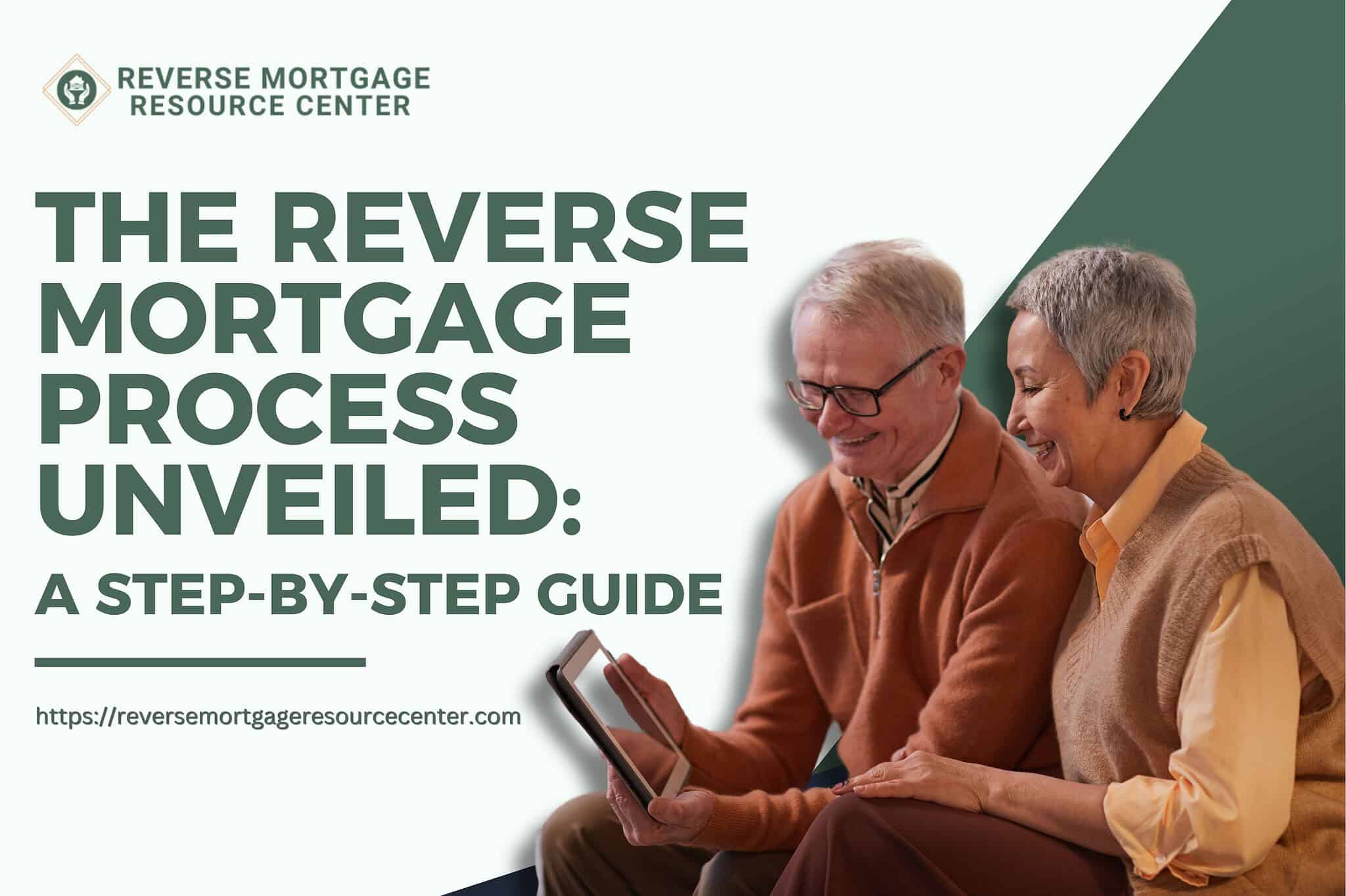 The Reverse Mortgage Process Unveiled: A Step-by-Step Guide